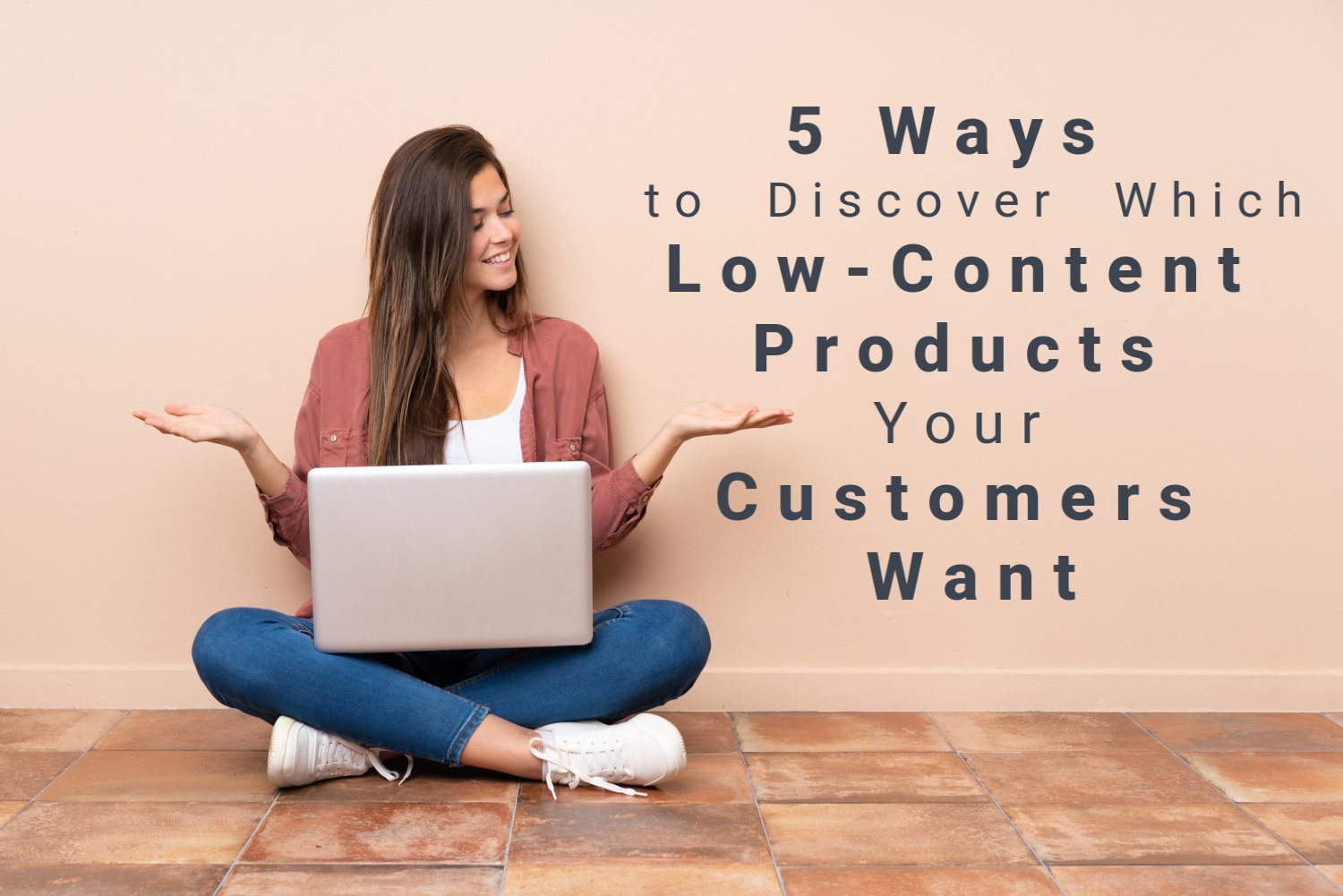 5 Ways to Discover Which Low-Content Products Your Customers Want ...