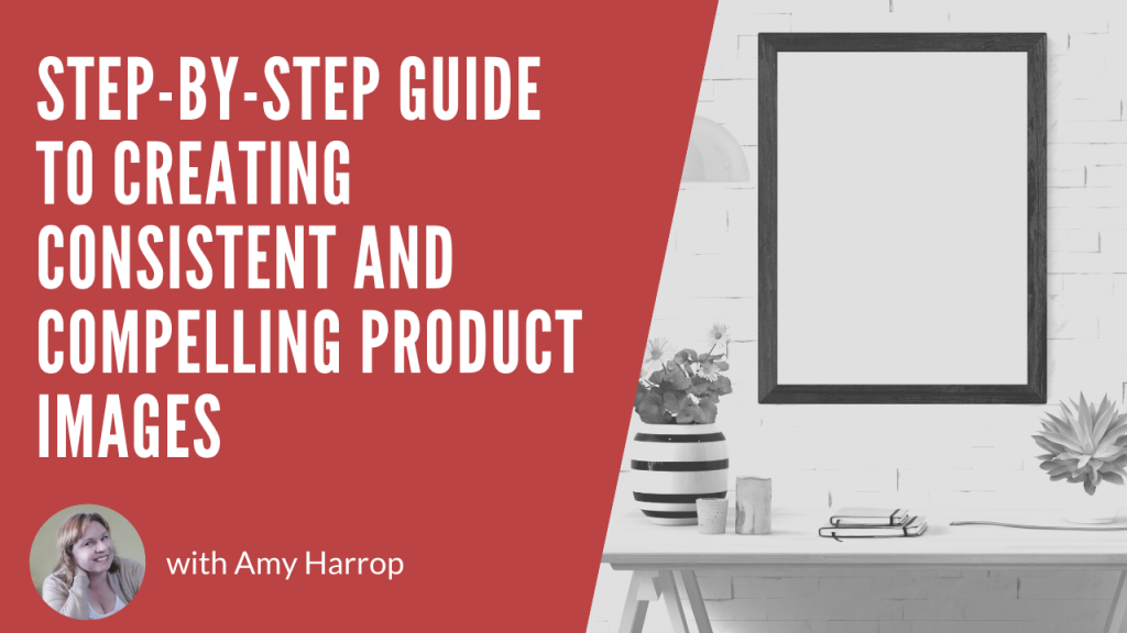 Step-by-Step Guide to Creating Consistent and Compelling Product Images ...